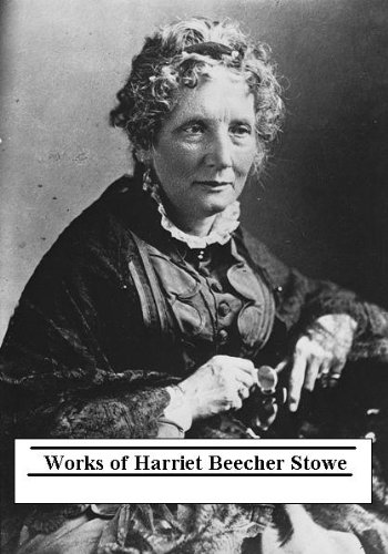 Works of Harriet Beecher Stowe eBook : Stowe, Harriet Beecher ...