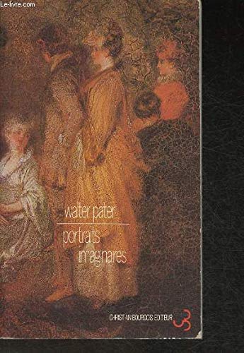 Portraits imaginaires: Pater, Walter, Néel, Philippe, Praz, Mario ...