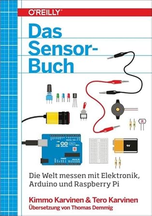 Das Sensor-Buch: Die Welt messen mit Elektronik, Arduino und Raspberry ...