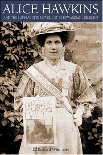 Alice Hawkins and the Suffragette Movement in Edwardian Leicester: Dr ...