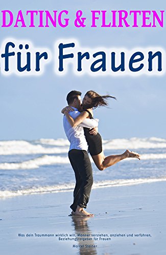 Amazon.com: Dating und Flirten für Frauen Was dein Traummann wirklich ...