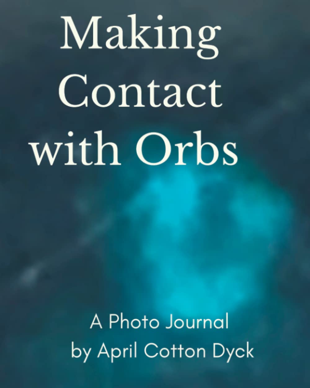 Amazon.com: Making Contact With Orbs: A photo journal: 9798366711357 ...