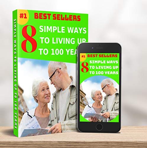 SIMPLE WAYS TO LIVING UP TO 100 YEARS: how long do you want to live ...