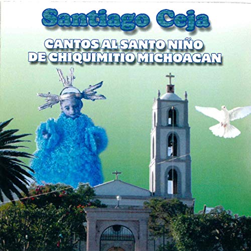 Amazon.com: Cantos al Santo Nino de Chiquimitio Michoacan : Santiago ...