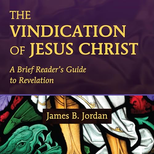 The Vindication of Jesus Christ: A Brief Reader's Guide to Revelation ...