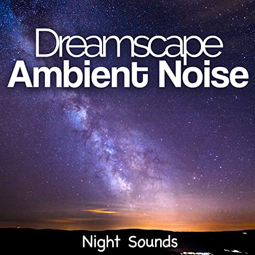 Amazon MusicでNight SoundsのDreamscape Ambient Noiseを再生する