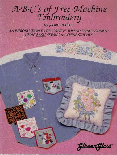 ABC's of Free-Machine Embroidery An Introduction to Decorative Thread ...