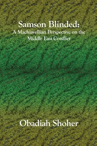 Samson Blinded: A Machiavellian Perspective on the Middle East Conflict ...