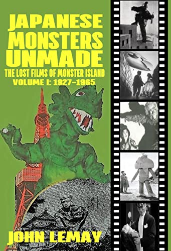 JAPANESE MONSTERS UNMADE: THE LOST FILMS OF MONSTER ISLAND: VOLUME I ...