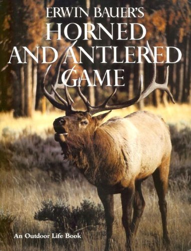 Erwin Bauer's Horned and Antlered Game: Bauer, Erwin A.: 9780943822730 ...