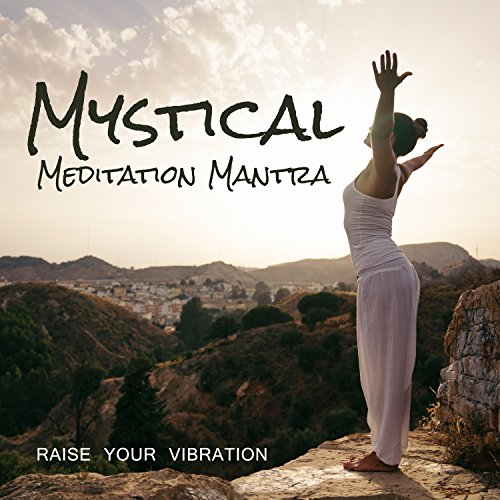 Play Mystical Meditation Mantra: Raise Your Vibration by Mantras Guru ...