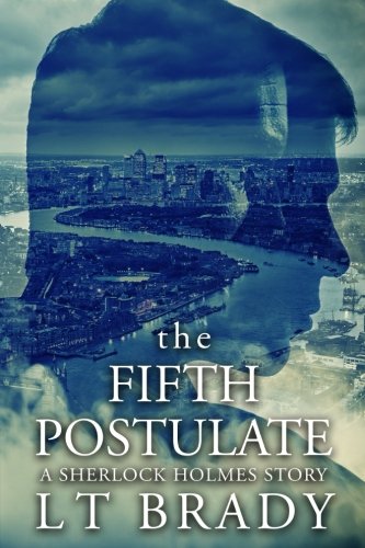 The Fifth Postulate: A Sherlock Holmes Story: Brady, L T: 9781999718510 ...
