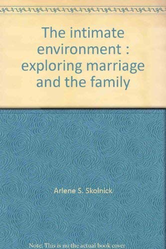 The intimate environment: Exploring marriage and the family: Arlene S ...