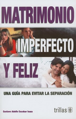 Matrimonio Imperfecto y Feliz/ Imperfect and Happy Marriage: Una Guia ...
