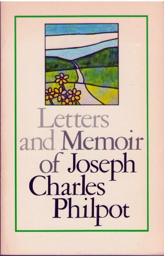 Letters and Memoir of Joseph Charles Philpot: J. C Philpot ...