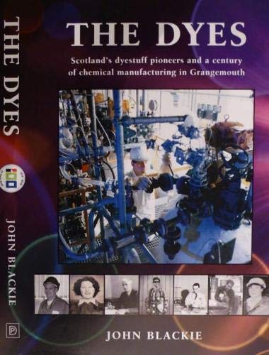 The Dyes: Scotland's dyestuff pioneers and a century of chemical ...