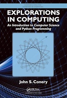 Explorations in Computing: An Introduction to Computer Science and Python Programming (Chapman ...