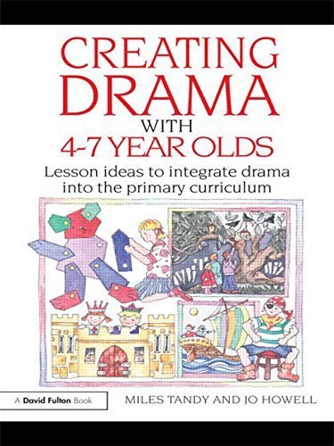 Creating Drama with 4-7 Year Olds: Lesson Ideas to Integrate Drama into ...