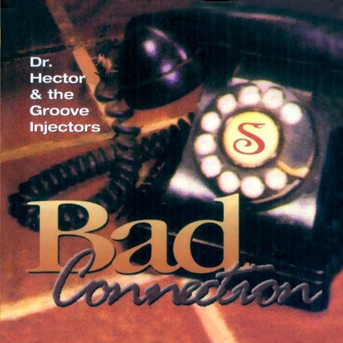 Dr. Hector and the Groove Injectors - Bad Connection - Amazon.com Music