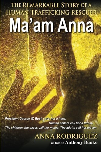 Ma'am Anna: The Remarkable Story of a Human Trafficking Rescuer 1st ...