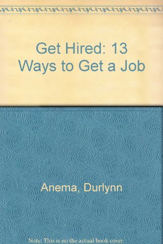 Get Hired: 13 Ways to Get a Job: Anema, Durlynn: 9780915510351: Amazon ...
