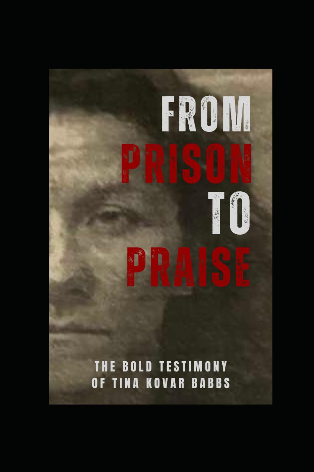 From Prison To Praise : Babbs, Tina Kovar, Caldwell, Thresa A.: Amazon ...