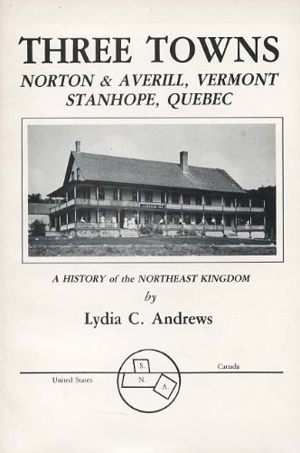 Three Towns Norton & Averill Vermont Stanhope Quebec: Lydia C. Andrews ...