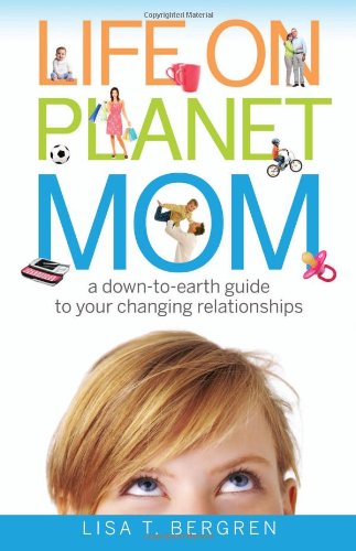 Life on Planet Mom: A Down-to-Earth Guide to Your Changing ...