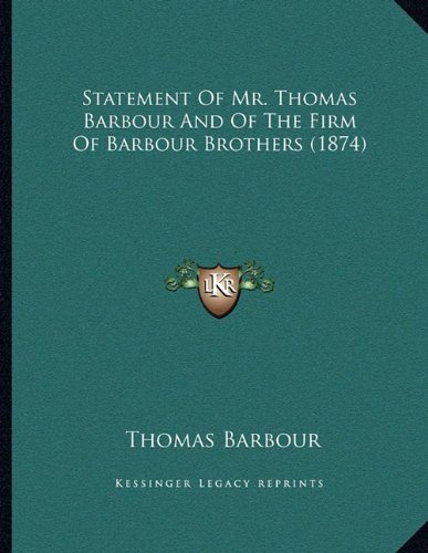 Statement Of Mr. Thomas Barbour And Of The Firm Of Barbour Brothers ...