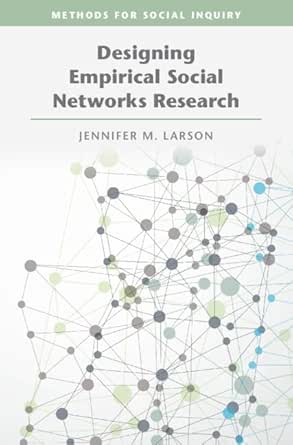 Designing Empirical Social Networks Research (Methods for Social ...