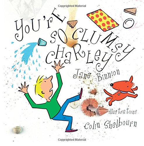 You're so clumsy Charley: Binnion, Jane, Shelbourn, Colin ...