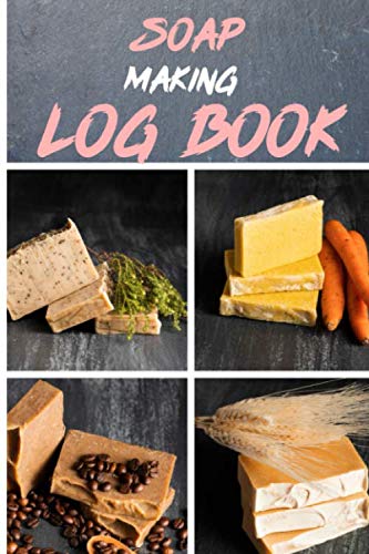 Soap Making Log Book: Soap Making Recipe Log Book | 6 x 9 Inches ...