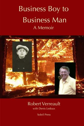Business Boy to Business Man, A Memoir: Verreault, Robert, Ledoux ...
