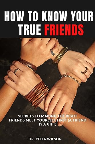 HOW TO KNOW YOUR TRUE FRIENDS: Secrets To Making The Right Friends ...
