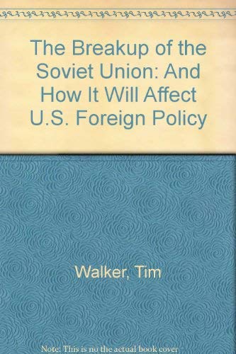The Breakup of the Soviet Union: And How It Will Affect U.S. Foreign ...