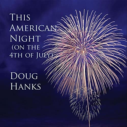Play This American Night (On the 4th of July) by Doug Hanks on Amazon Music