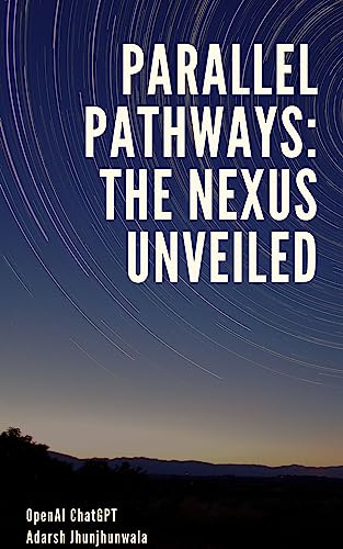 Amazon.com: Parallel Pathways: The Nexus Unveiled eBook : ChatGPT ...