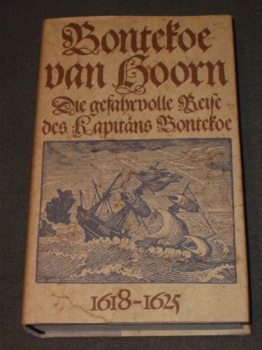 Bontekoe van Hoorn die gefahrvolle Reise des Kapitäns Bontekoe 1618 ...