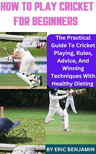 HOW TO PLAY CRICKET FOR BEGINNERS : The Practical Guide To Cricket ...