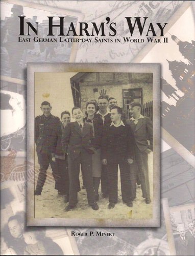 In Harm's Way: East German Latter-Day Saints in World War II: Minert ...