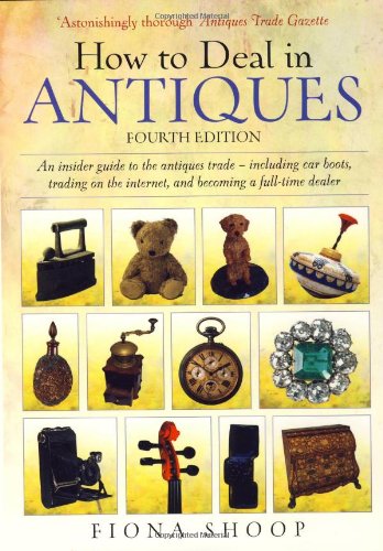 How to Deal in Antiques: An Insider Guide to Antiques Trade- Including ...