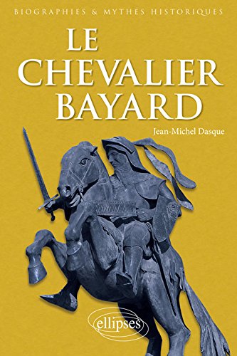 Le Chevalier Bayard (Biographies et mythes historiques) eBook : Dasque ...