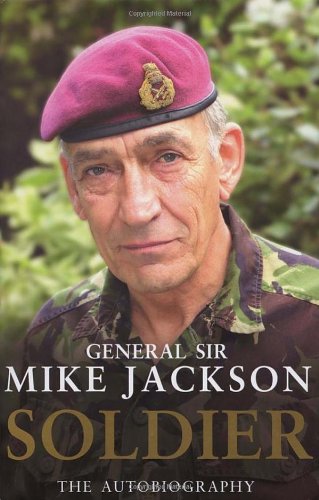 Soldier: The Autobiography of General Sir Mike Jackson: Amazon.co.uk ...