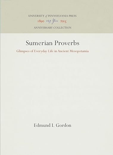 Sumerian Proverbs: Glimpses of Everyday Life in Ancient Mesopotamia ...