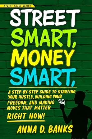 Amazon.com: Street Smart, Money Smart: A Step-by-Step Guide to Starting ...