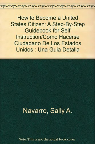 How to Become a United States Citizen: A Step-By-Step Guidebook for ...