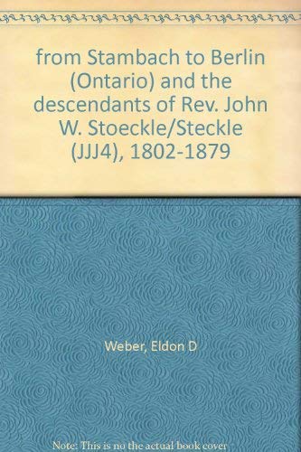from Stambach to Berlin (Ontario) and the descendants of Rev. John W ...