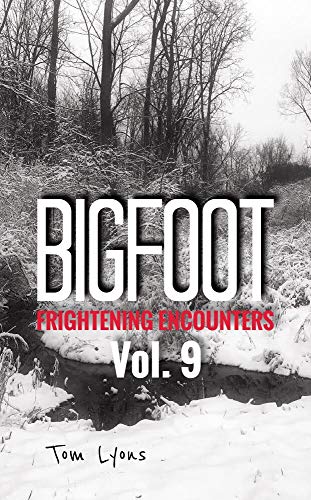 Amazon.com: Bigfoot Frightening Encounters: Volume 9 eBook : Lyons, Tom: Kindle Store