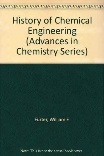 History of Chemical Engineering (Advances in Chemistry Series): Furter ...