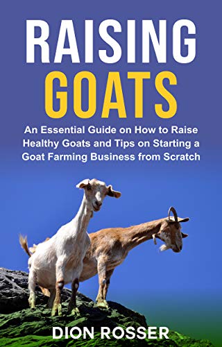 Amazon.com: Raising Goats: An Essential Guide on How to Raise Healthy ...